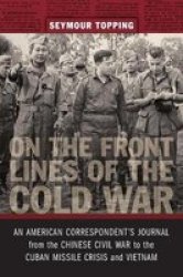 On The Front Lines Of The Cold War - An American Correspondent& 39 S ...