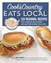 Cook' S Country Eats Local - 150 Regional Recipes You Should Be Making ...